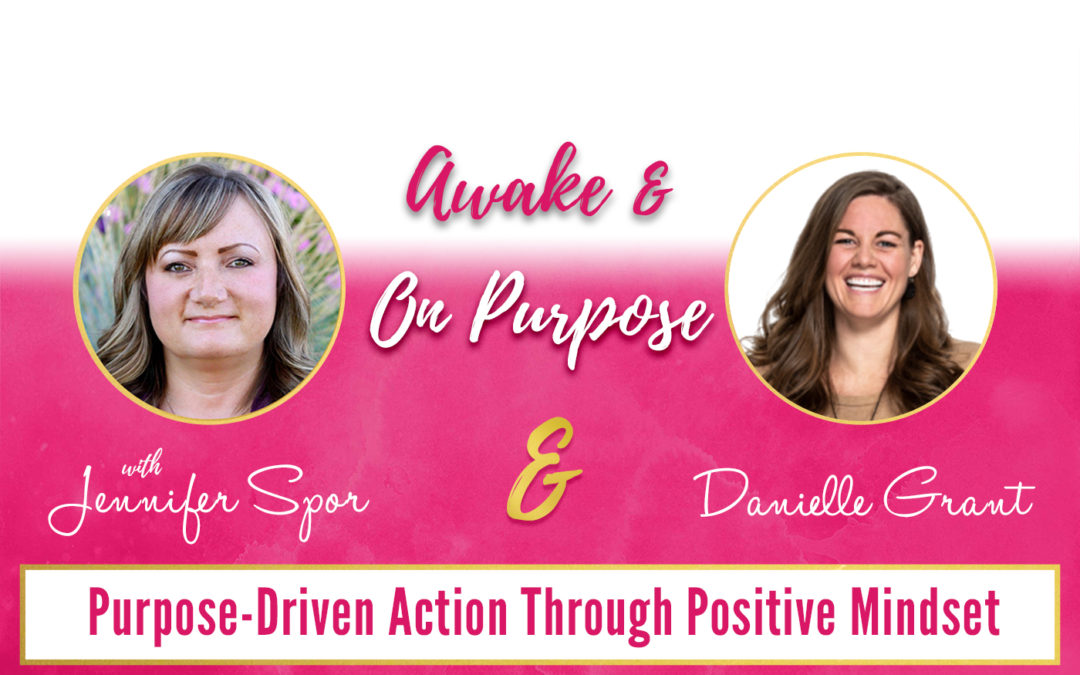 Purpose-Driven Action Through Positive Mindset with Danielle Grant