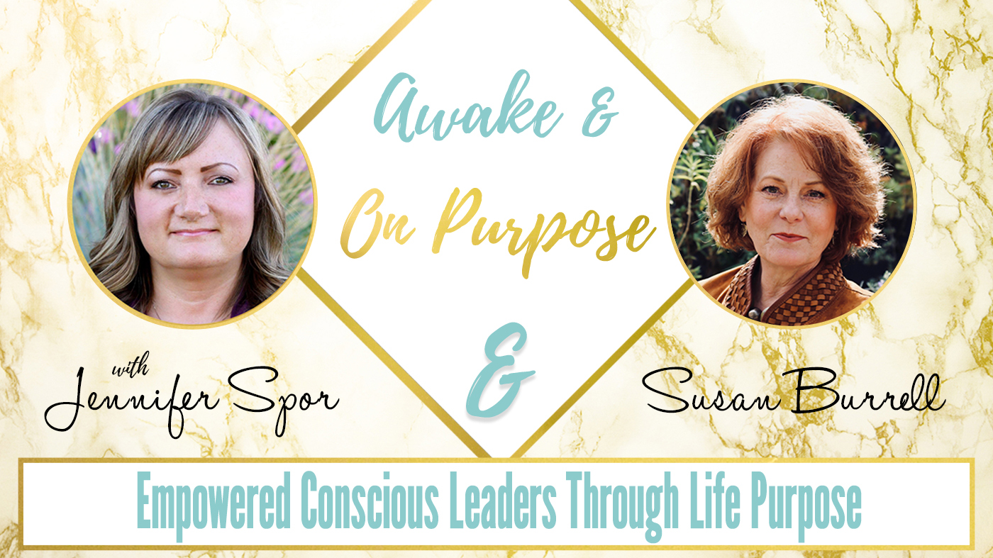 Empowered Conscious Leaders Through Life Purpose with Susan Burrell