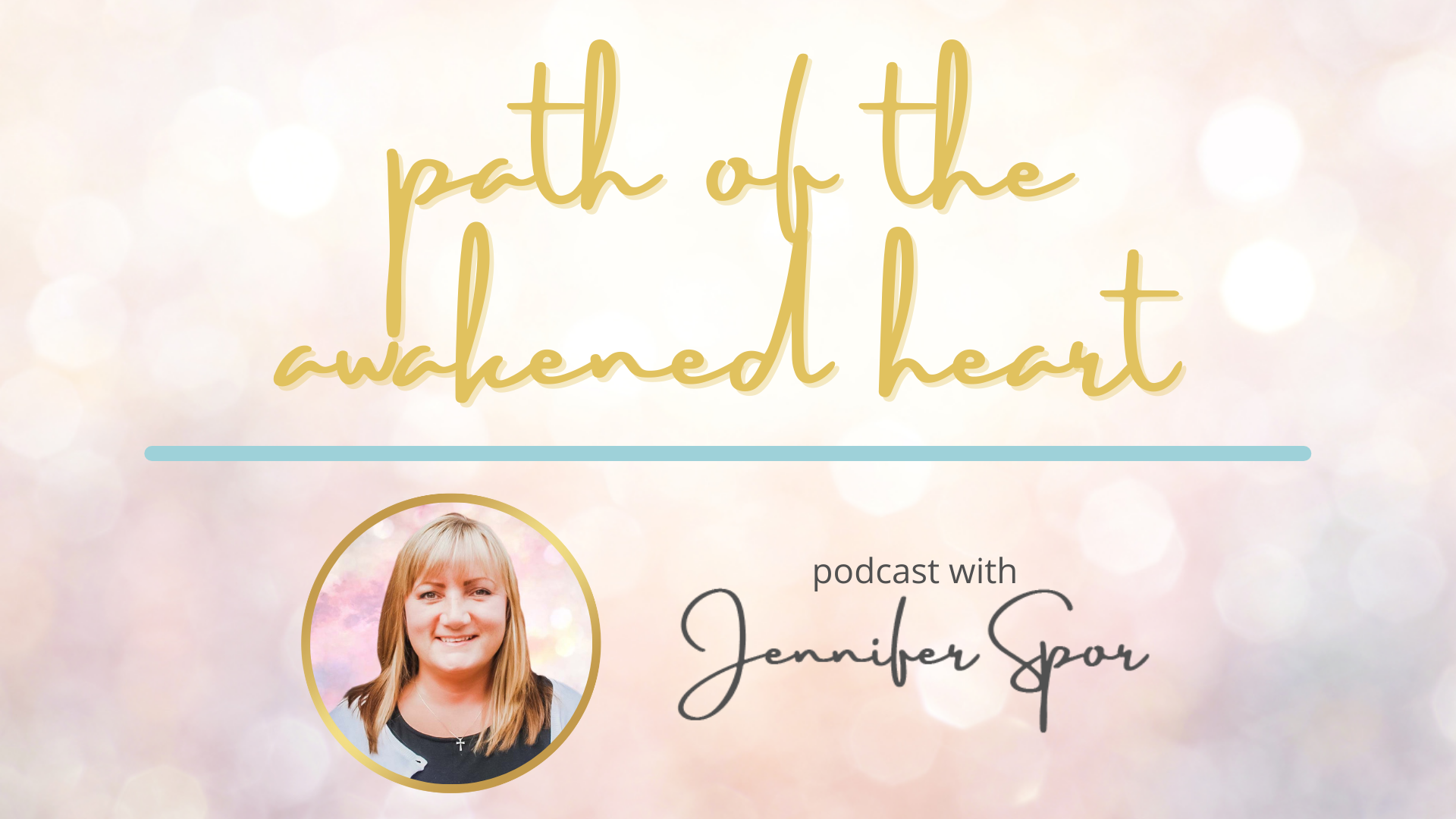 Path of the Awakened Heart | Jennifer Spor's Awakening Podcast